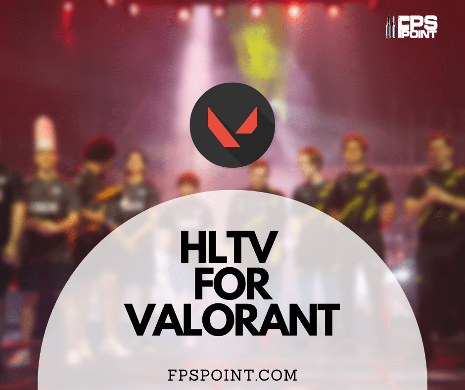 HLTV For Valorant : Meet VLR.gg - FPSpoint